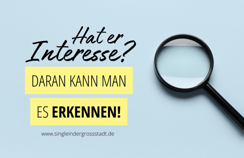 Hat er wirklich Interesse, daran kann man es erkennen.